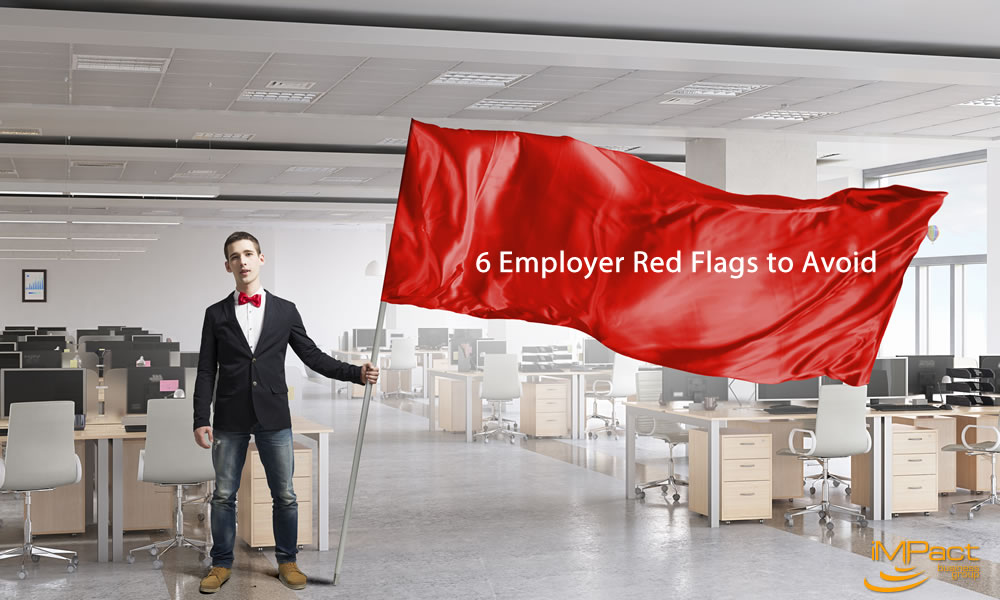 6 Employer Red Flags to Avoid - iMPact Business Group 6 Employer Red Flags to Avoid - iMPact Business Group